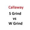Callaway S Grind vs W Grind - Side by Side Comparison