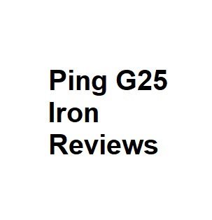Ping G25 Iron Reviews - All You Need To Know