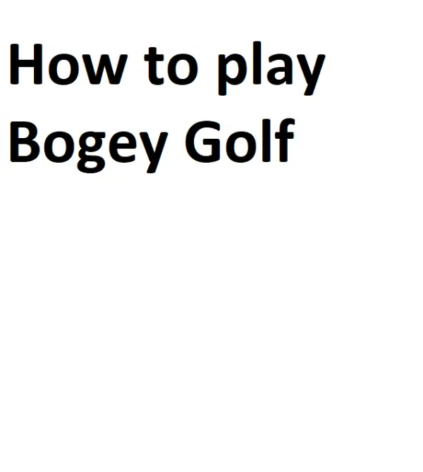 How to play Bogey Golf - Detailed Information