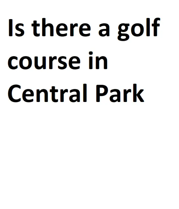 Is there a golf course in Central Park - Complete Information