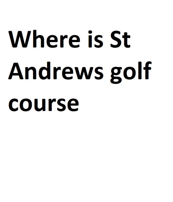 Where is St Andrews golf course - Complete Information