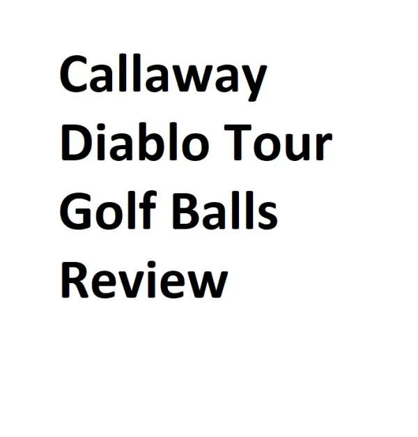 Callaway Diablo Tour Golf Balls Review - Complete Information