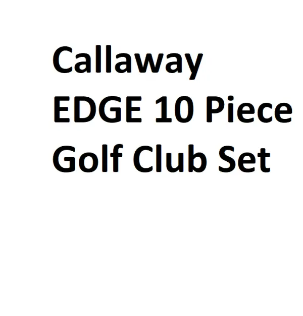 Callaway EDGE 10 Piece Golf Club Set - Complete Information