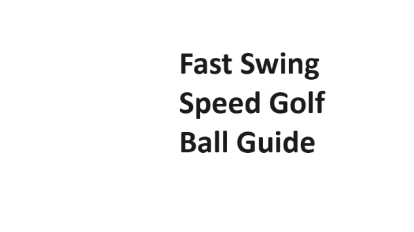 Fast Swing Speed Golf Ball Guide - Complete Information