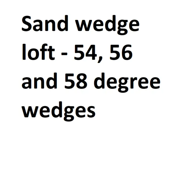 Sand Wedge Loft - 54, 56 and 58 Degree Wedges - Complete Info